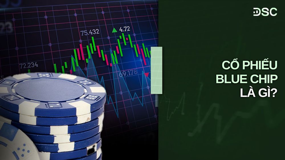 Cổ phiếu blue chip là gì? Đặc điểm, ưu - nhược điểm bluechip
