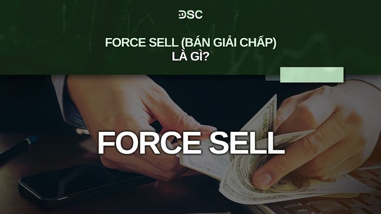 Call force sell (bán giải chấp) trong đầu tư chứng khoán là gì?